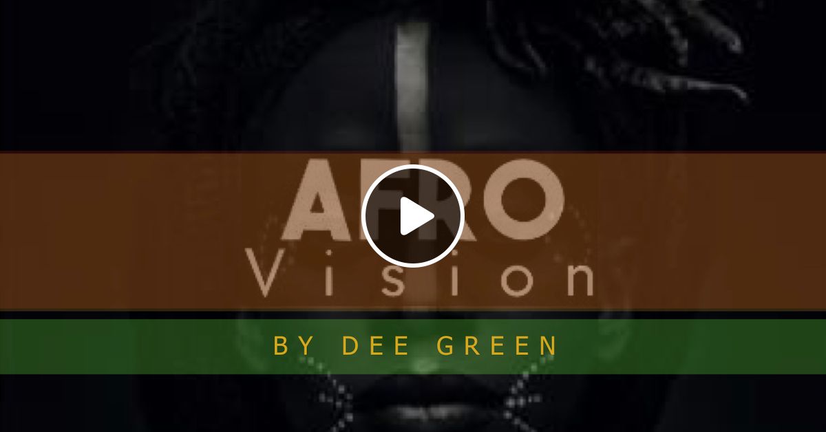 AFRO VISION I by Dee Green | Mixcloud