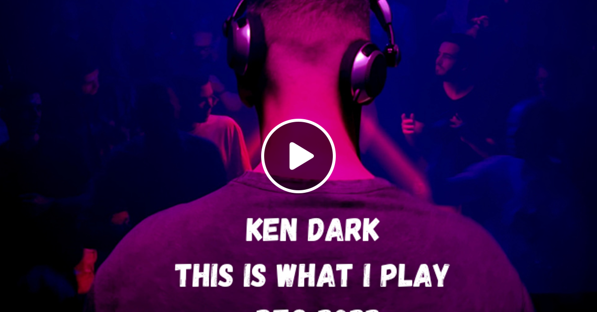 Ken Dark - This Is What I Play (December 2022) by Ken Dark | Mixcloud