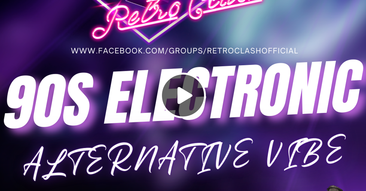 Retro Clash 90s Electronic Alternative Vibe Mix by DJose Dance Mixes ...