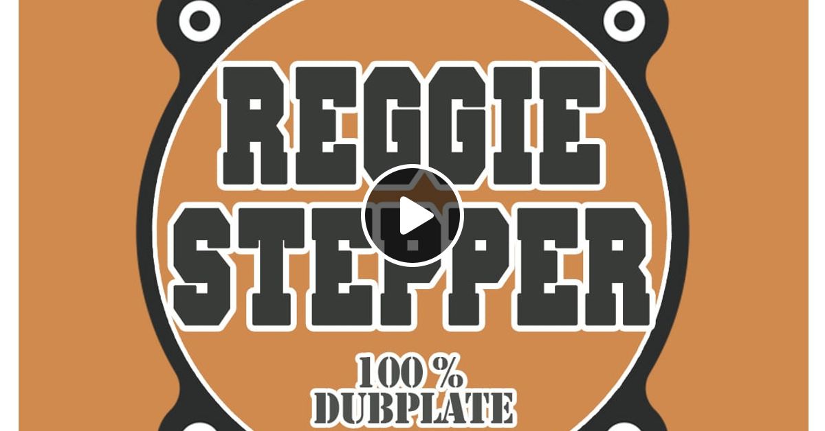 REGGIE STEPPER MIXTAPE BY SOUL STEREO 100% DUBPLATE STEAL 2024 by SOUL STEREO SOUND & RECORDS ...