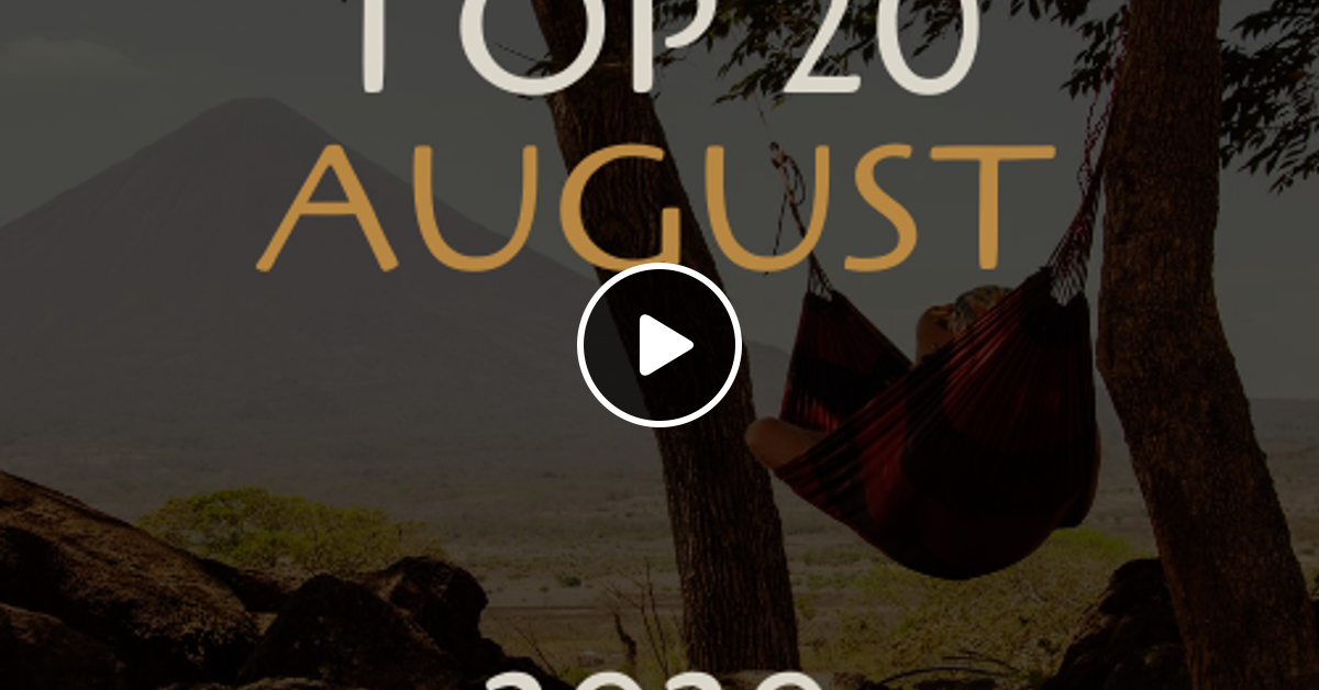 The Top 20 Countdown for 2020 - Chilled Out August Edition by Zouk My ...