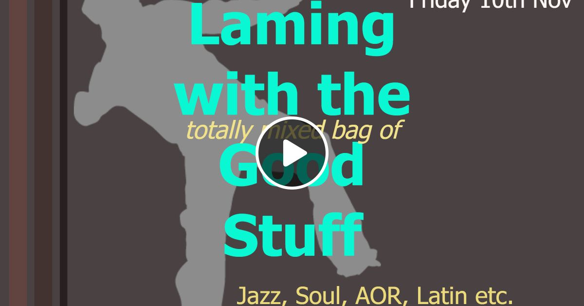Laming with the Good Stuff 10th Nov '23 on Soulpower Radio by Steve Laming | Mixcloud