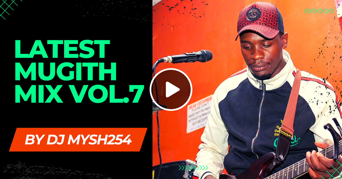 Dj Mysh254 - Latest Mugithi Mix 2022 Volume 7 by Dj Mysh254 | Mixcloud