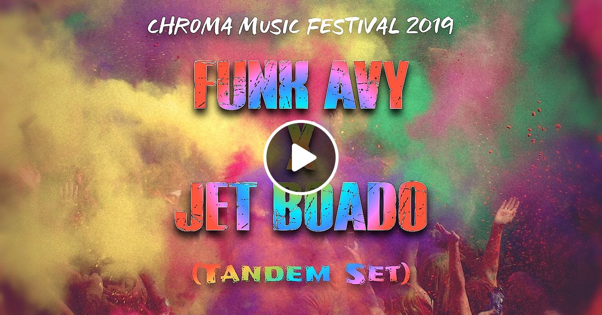 FUNK AVY x JET BOADO (Chroma Music Festival 2019 Tandem Set) by FUNKAVY ...