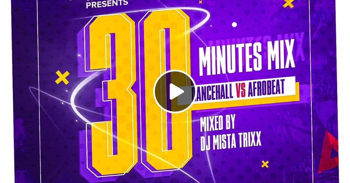TriXx ThiRTY MiNuTE miX SeRiES #3 DaNCEHaLL Vs AFRoBEATs by ...