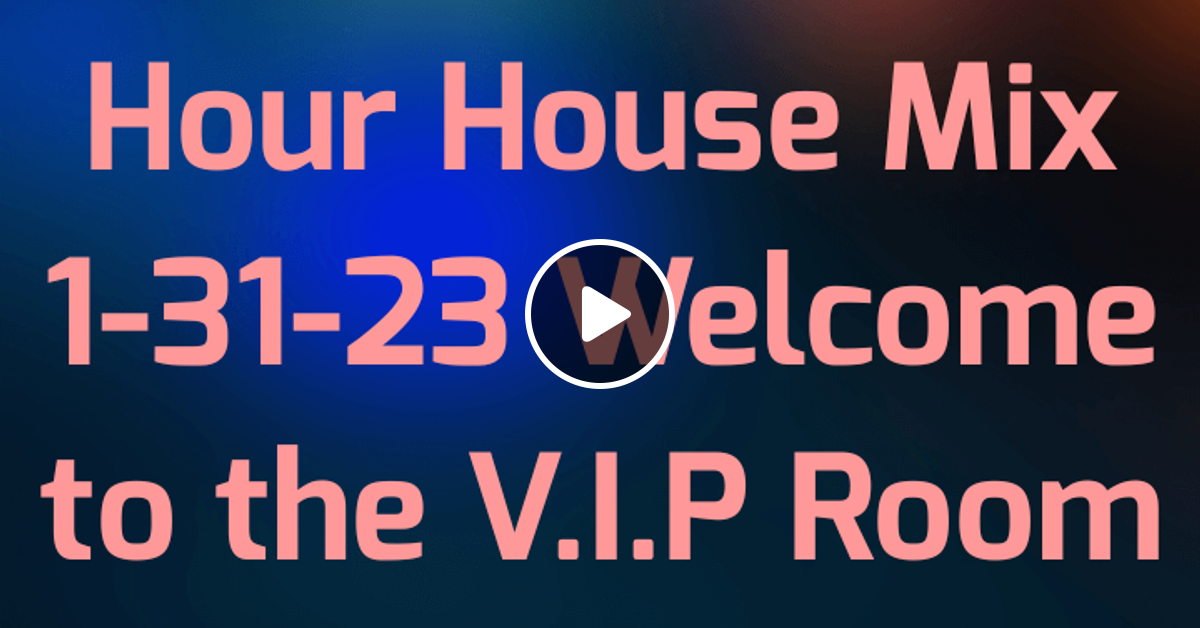 DJ RICH RUSH HOUR HOUSE MIX 1-31-23 WELCOME 2 DA VIP ROOM by DJ Rich ...