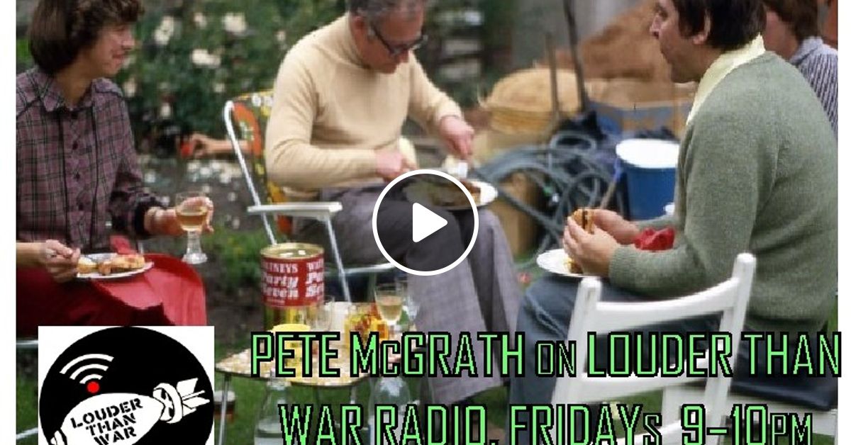 Muggsy's Friday Night Garden Party, Pete McGrath, 14th July 2023 by Louder Than War | Mixcloud