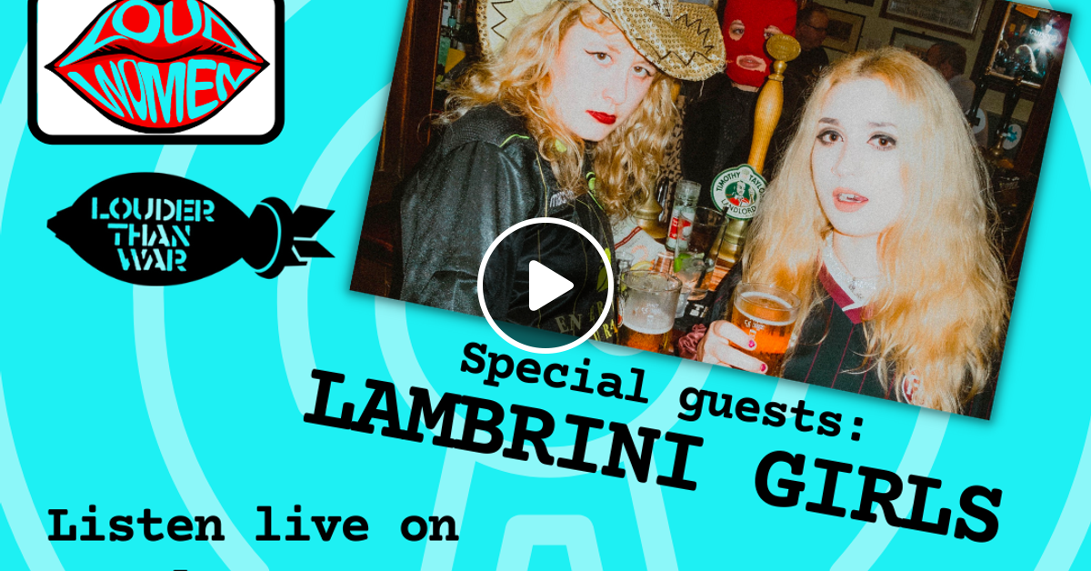 The LOUD WOMEN Show with Lambrini Girls – 21 May 2023 by Louder Than War | Mixcloud