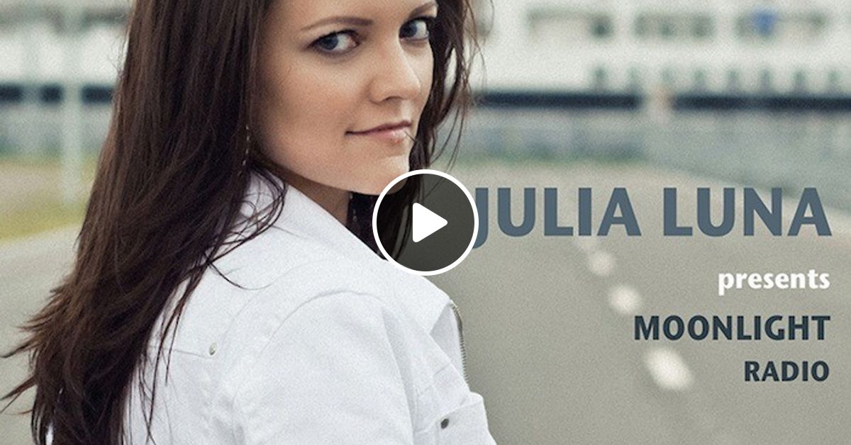 Julia Luna - Moonlight Radio 019 by JULIA LUNA | Mixcloud