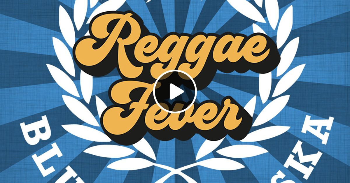 Reggae Fever #142 (19-05-2025) by Blue Beat & Ska | Mixcloud