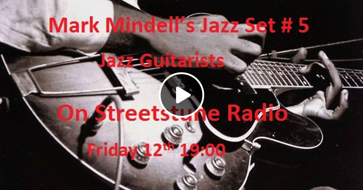 Mark Mindel Jazz Set #5 Jazz Guitarists by Streetstune Radio | Mixcloud