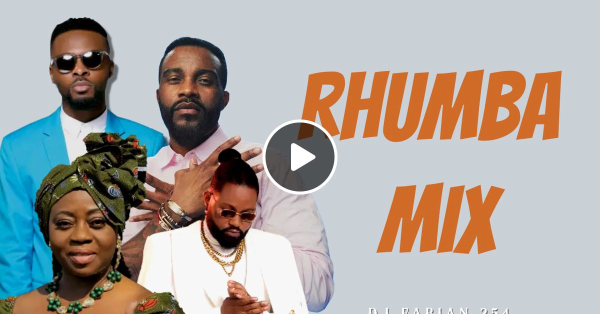 RHUMBA MIX 2023 STREET VIBE MIXTAPE - DJ FABIAN 254 ( FAYA TESS, FALLY ...