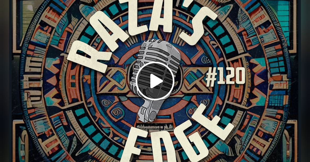 Raza's Edge Show #120 by Raza's Edge | Mixcloud