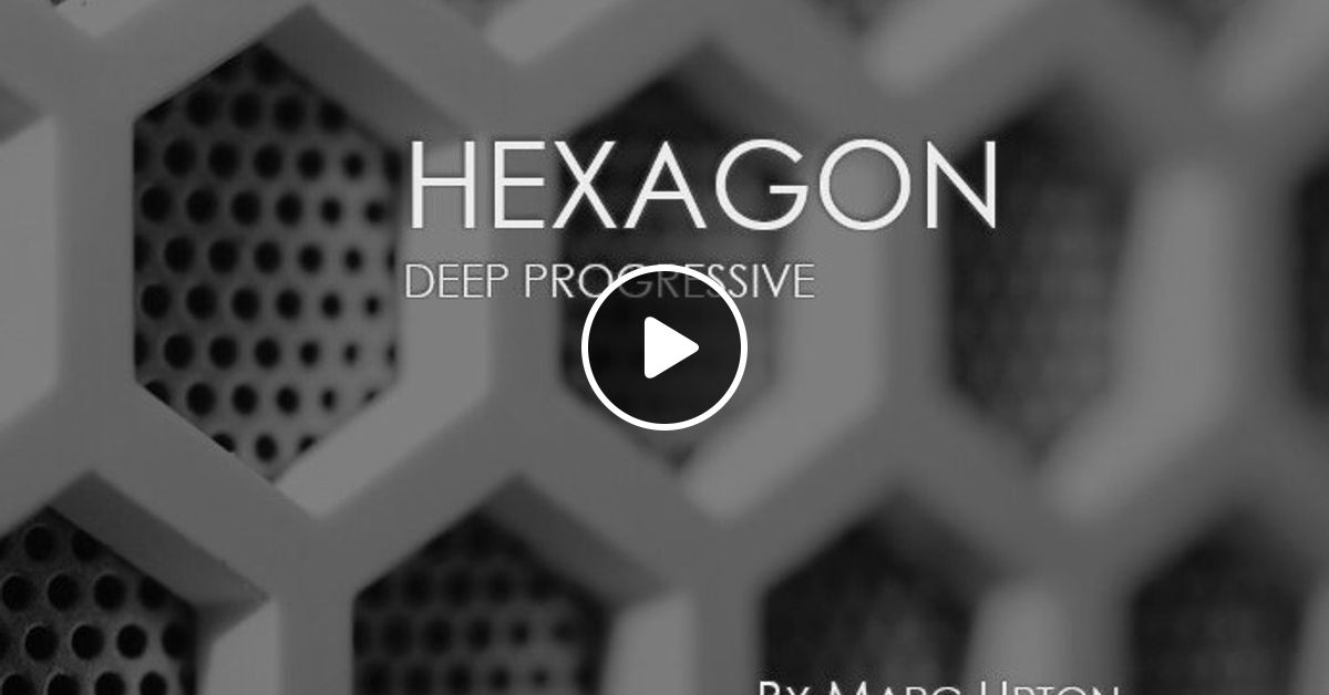 Hexagon by Marc Upton | Mixcloud