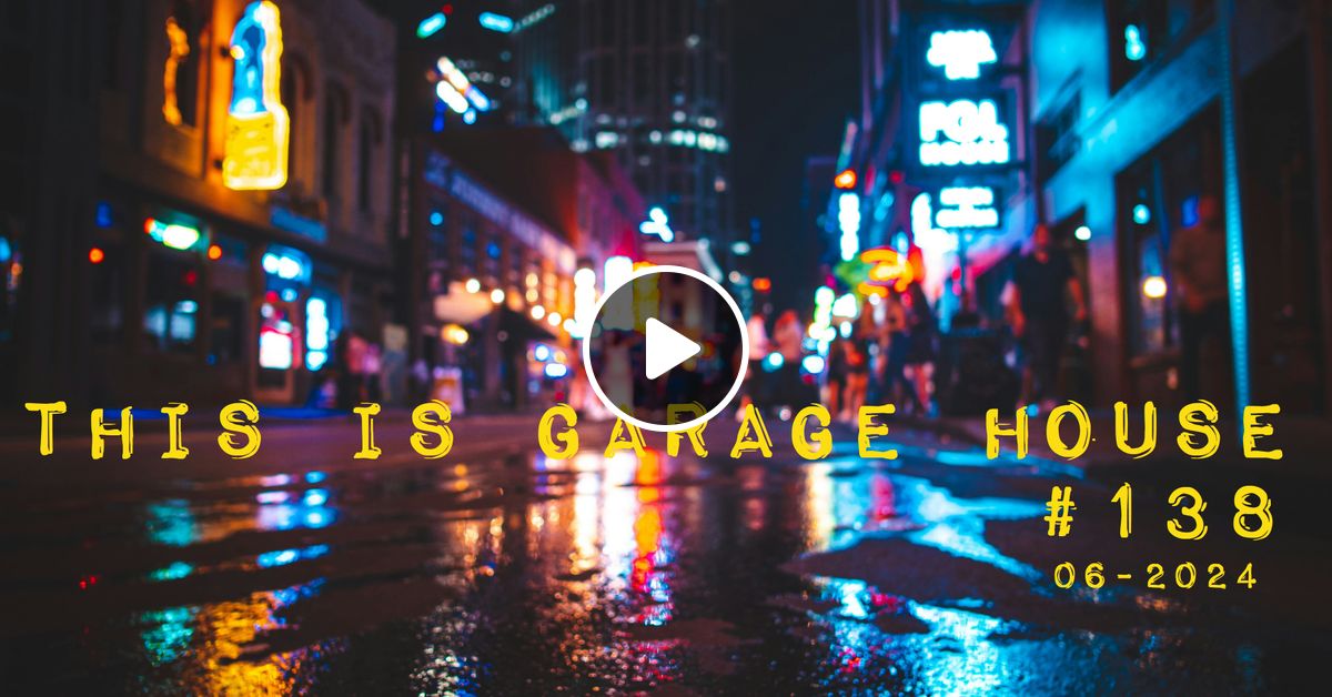 This Is GARAGE HOUSE #138 - The Soulful Then Deep Takeover..... 06-2024 ...