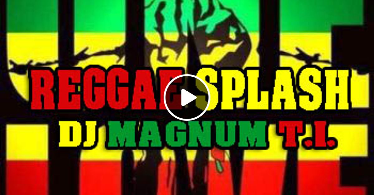 Magnum Reggae Splash... by DJMAGNUMTI | Mixcloud