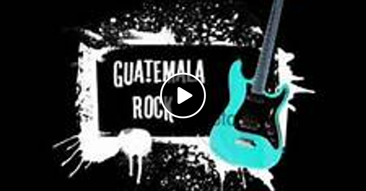 MIX DE ROCK CHAPIN by djgalvez | Mixcloud