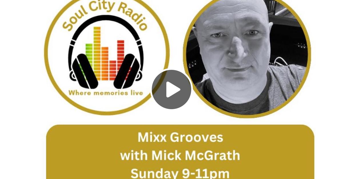 MIXX GROOVES SOUL CITY RADIO LIVE WITH MICK MCGRATH 06-10-24 by MIXX ...