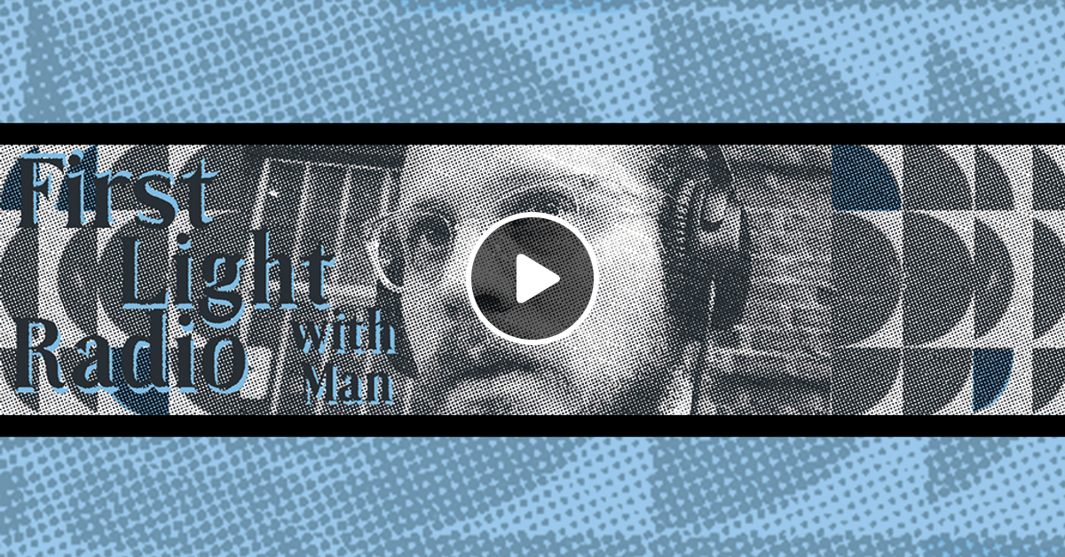 First Light with Man on EVR, March 21, 2025 by EastVillageRadio | Mixcloud