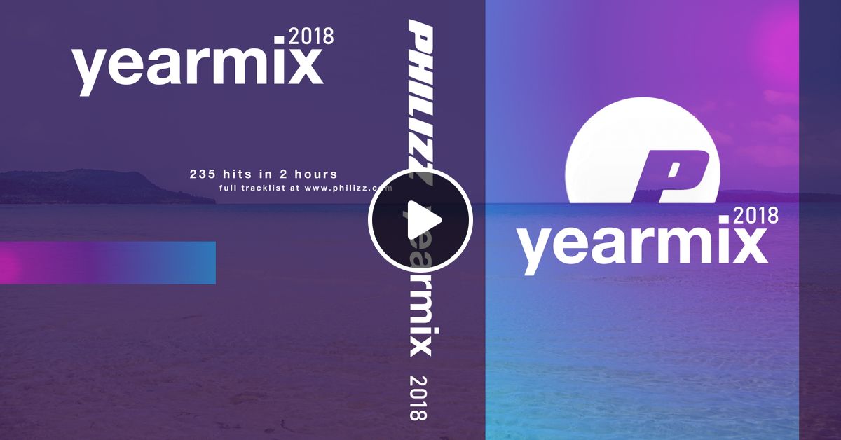 DJ PHILIZZ - YEAR MIX 2018 (235 TRACKS) by LOS MEJORES MIXES DE LA WEB ...