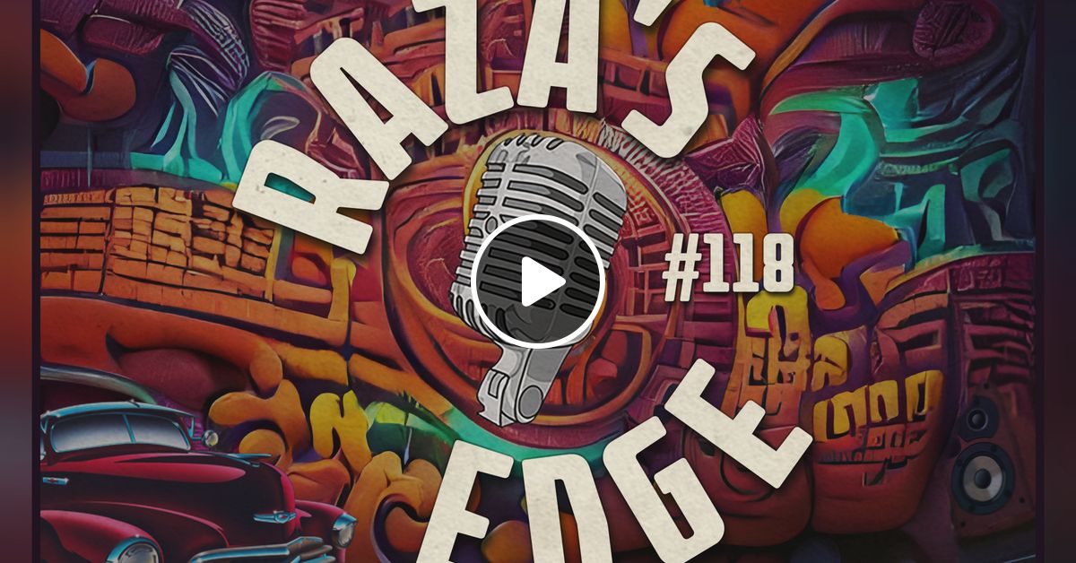 Raza's Edge Show #118 by Raza's Edge | Mixcloud