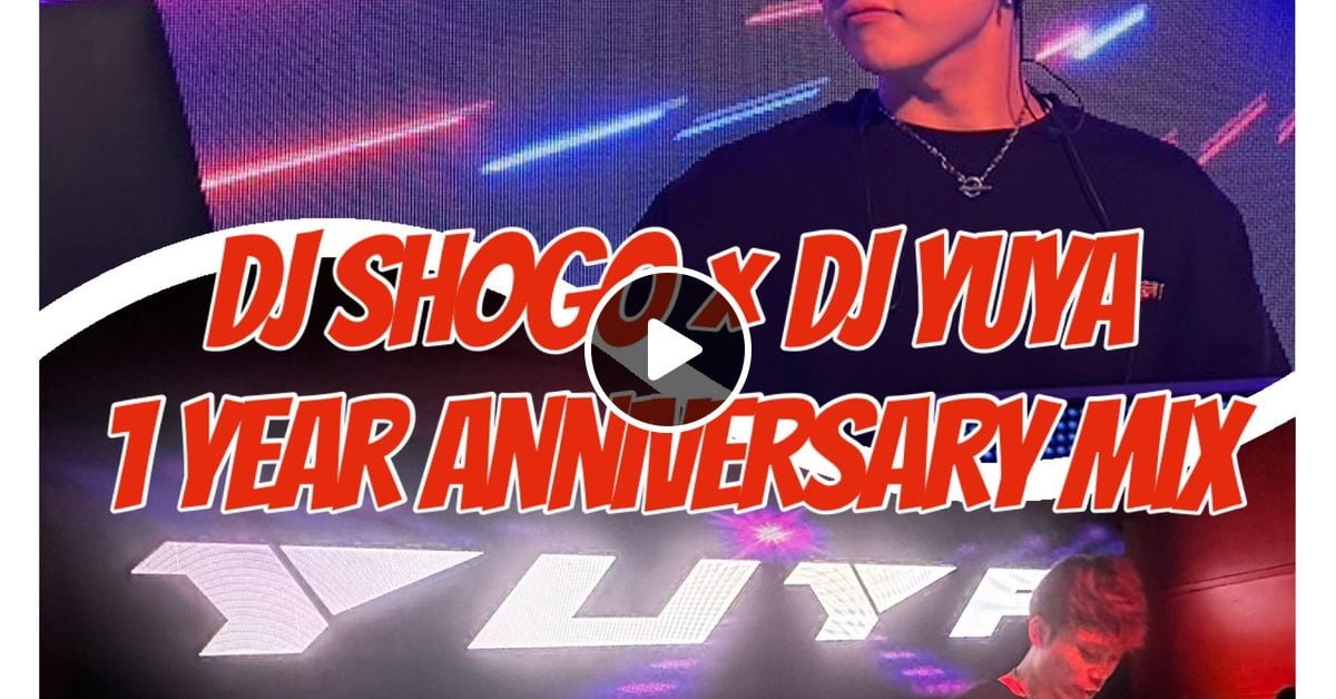 DJ SHOGO × DJ YUYA 1YEAR Anniversary MIX by DJ YUYA | Mixcloud