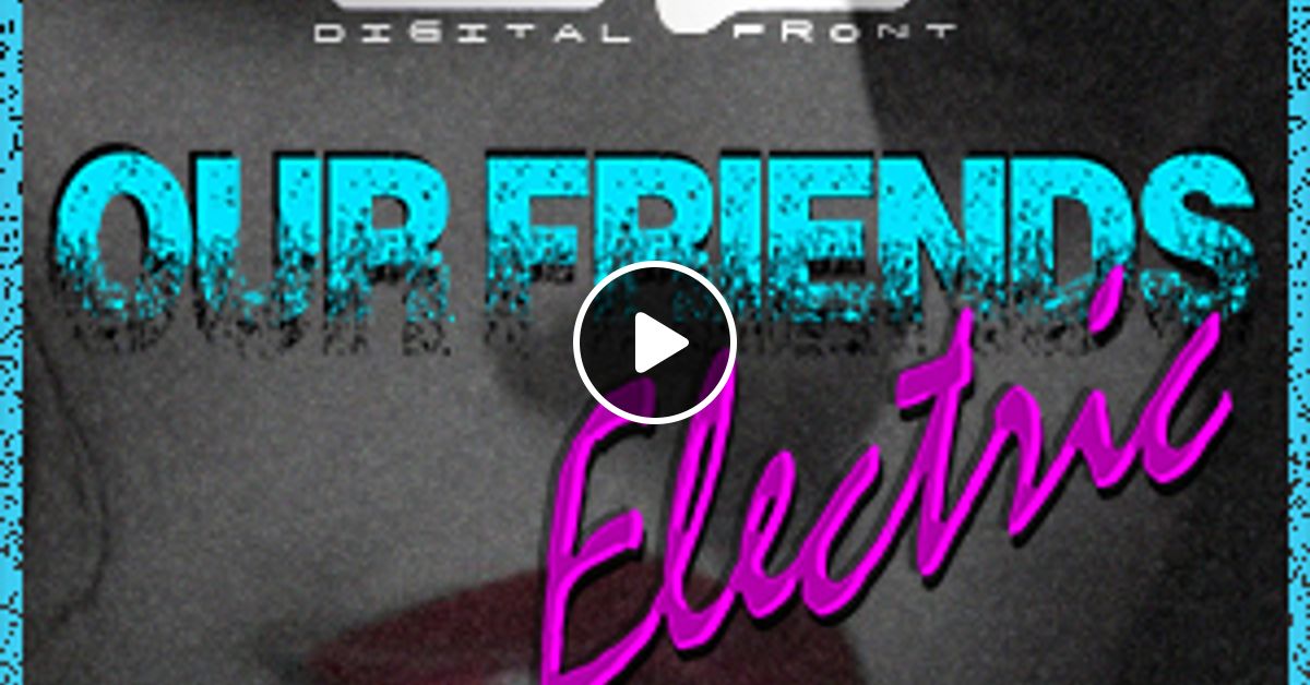 Our Friends Electric: 6th April 2016 - Rob Shedwick / Digital Front ...