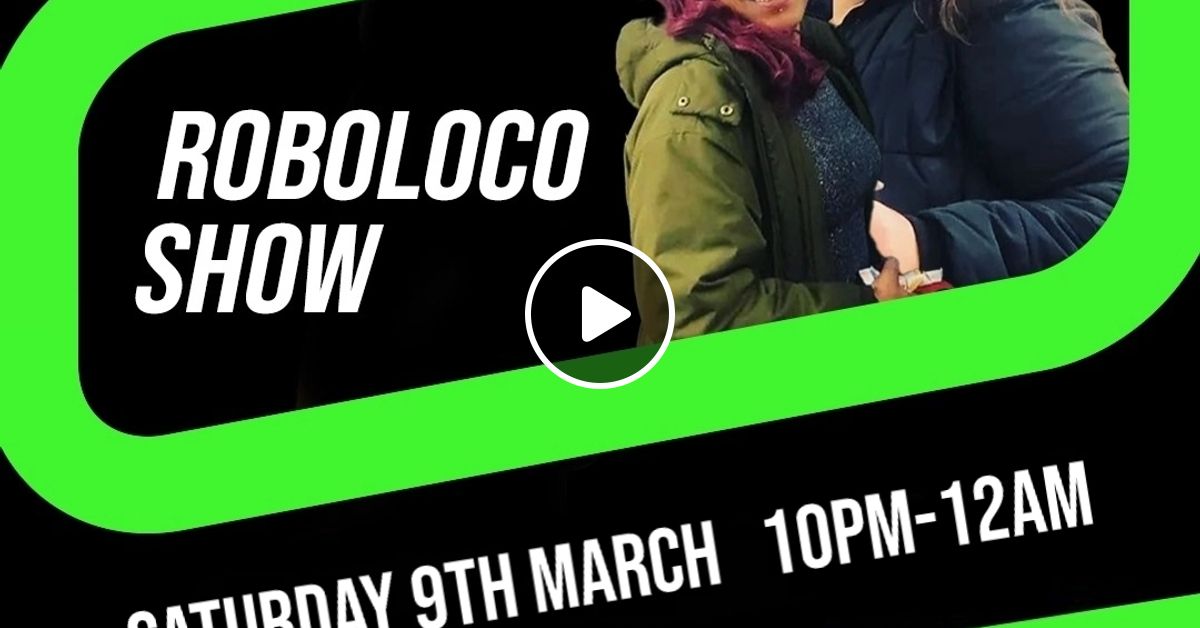 ROBOLOCO SHOW 16 MAR 2024 by soundsourceradio | Mixcloud