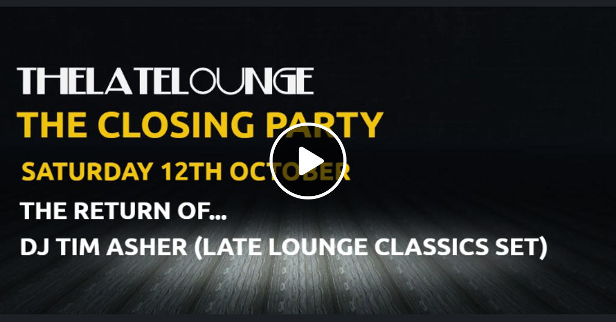The Late Lounge The Closing Party DJ Tim Asher (Late Lounge Classics ...