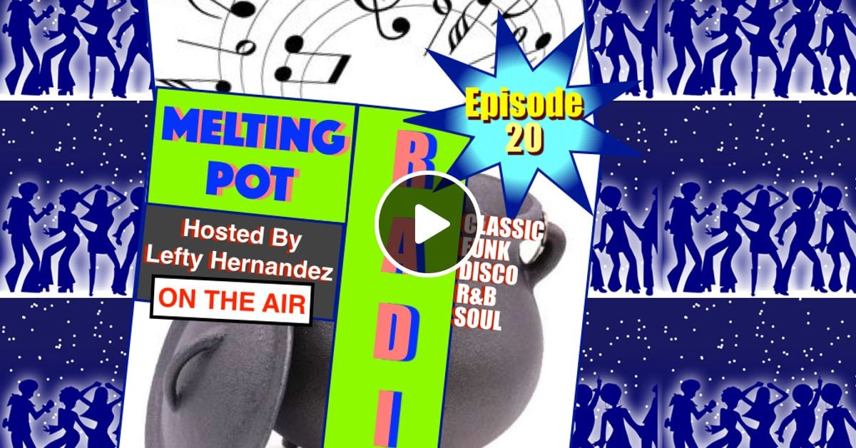 MELTING POT RADIO-Milestone Episode 20, Produced by Lefty Hernandez by ...
