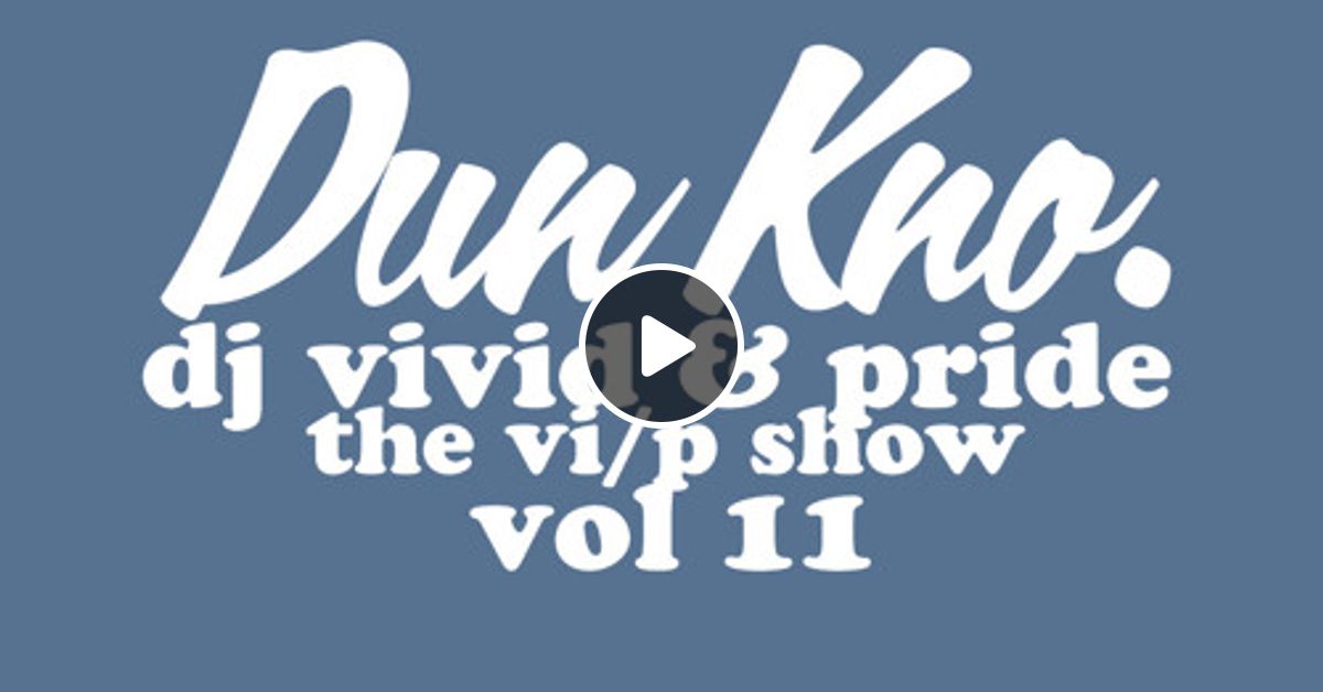 The VIP Show DJ Vivid & Pride Vol.11 #DUNKNORADIO by Dun Kno. | Mixcloud