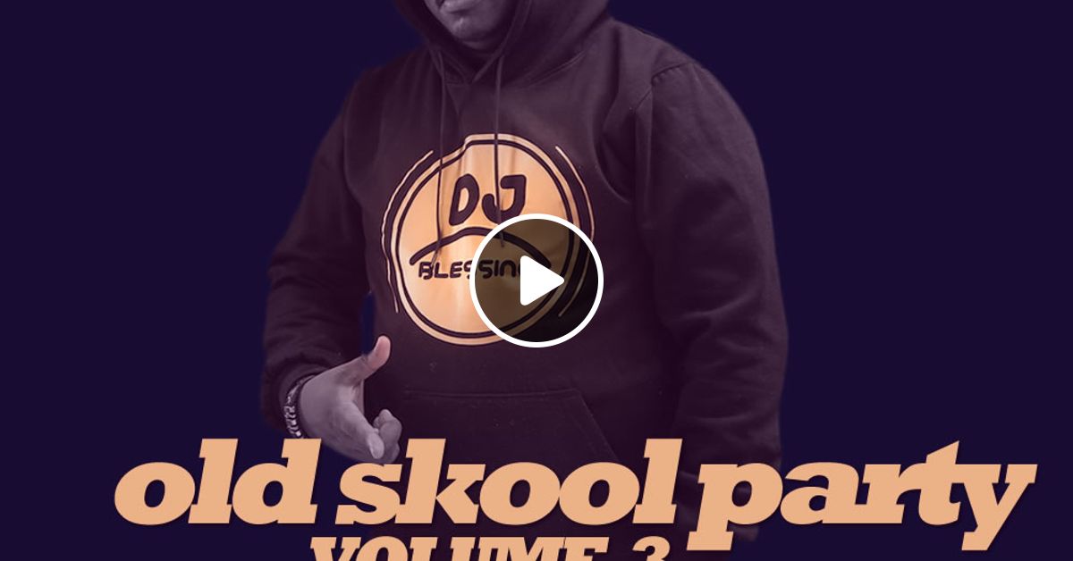 OLD SKOOL PARTY VOL 3 - BLAST FROM THE PAST - LIVE MIX - DJ BLESSING by ...
