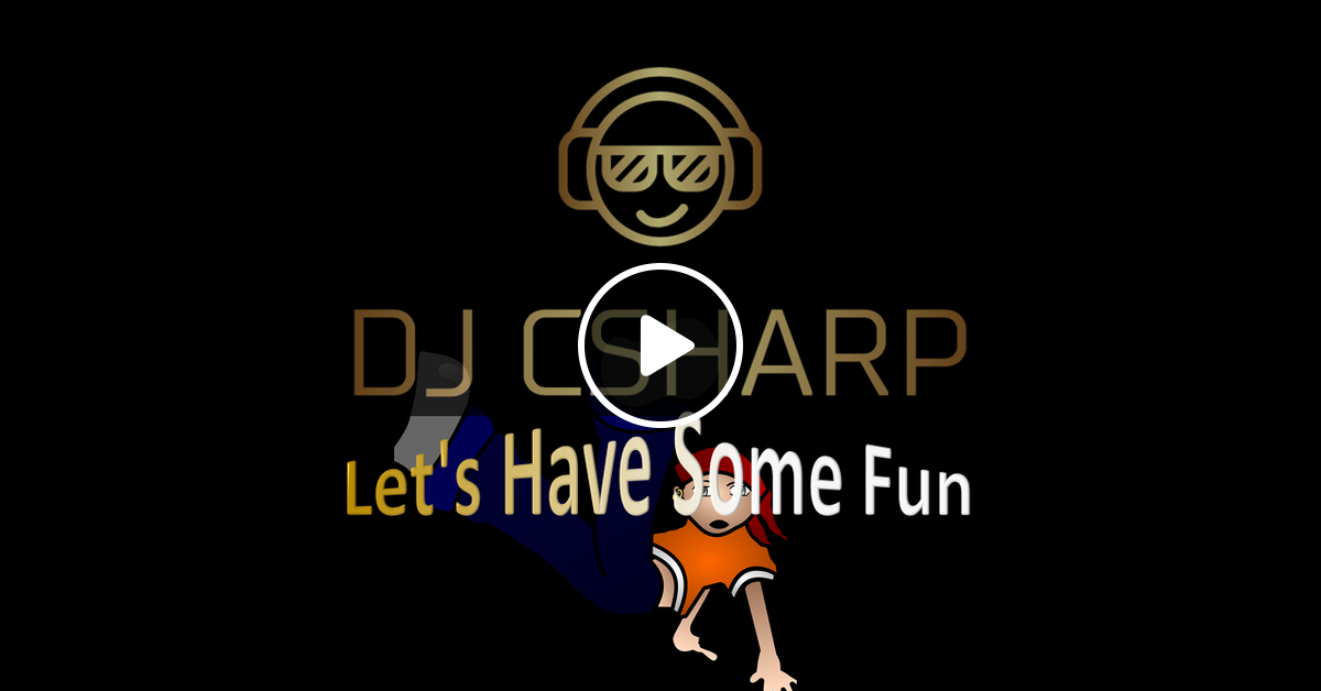 Let's Have Some Fun (#038) by Music By DJ CSharp | Mixcloud