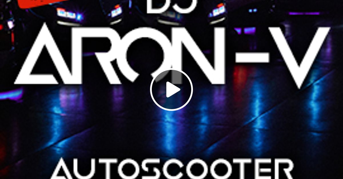 Juillet 2024 - Exclusive Autoscooter Mix by Dj Aron-V | Mixcloud
