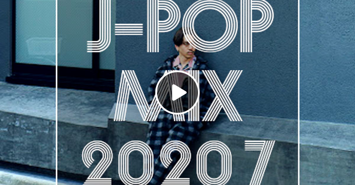J-POP MIX 2020-7 (Tokyo City Pop) by everlastingnow2 listeners | Mixcloud