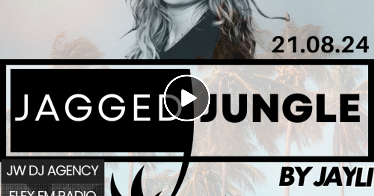 19-08-24 JAYLI - Jagged jungle X JW X FLEX by Jayli | Mixcloud