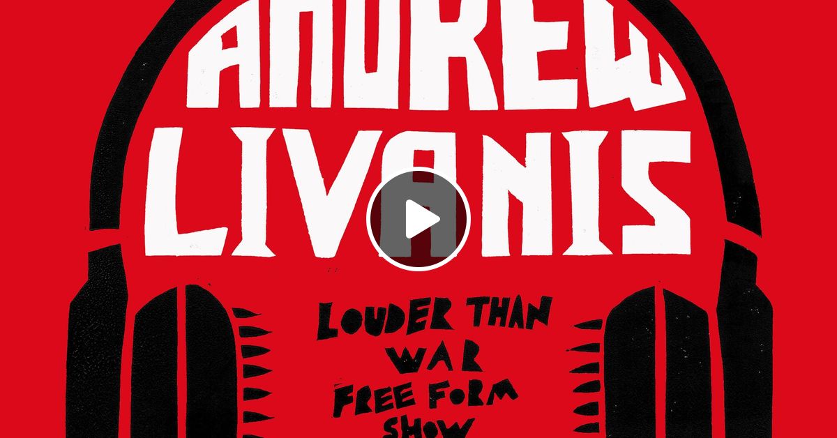 Andrew Livanis Free Form Show #48 01 04 2023 by Louder Than War | Mixcloud