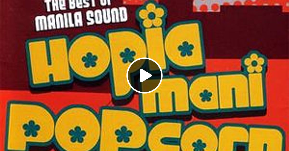 The Best of Manila Sound ♫♫♫ HOPIA MANI POPCORN by SimplyJhaye | Mixcloud