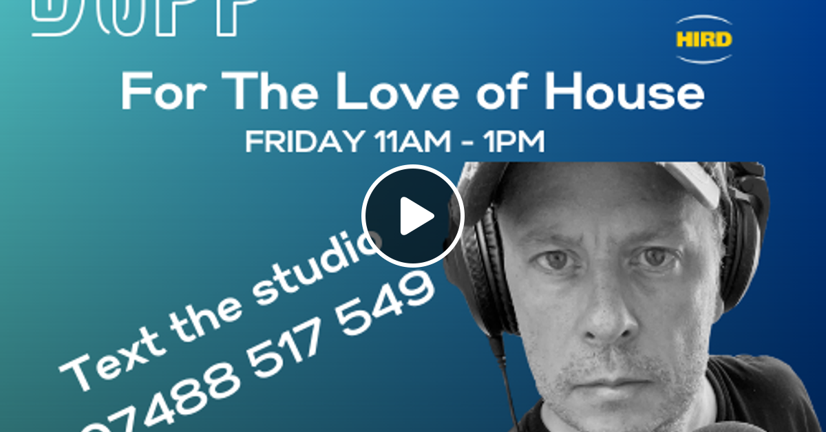 For The Love of House Show with DJ Stan Dupp every Friday from 11am ...
