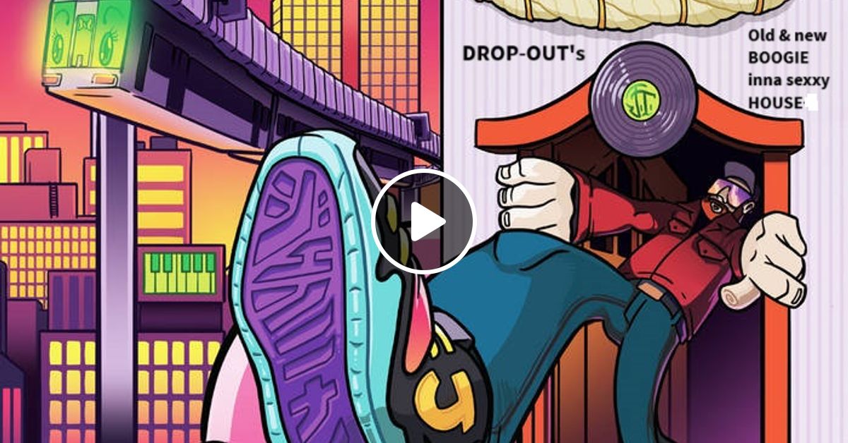 DROP-OUT's >Old & new BOOGIE inna sexxy HOUSE