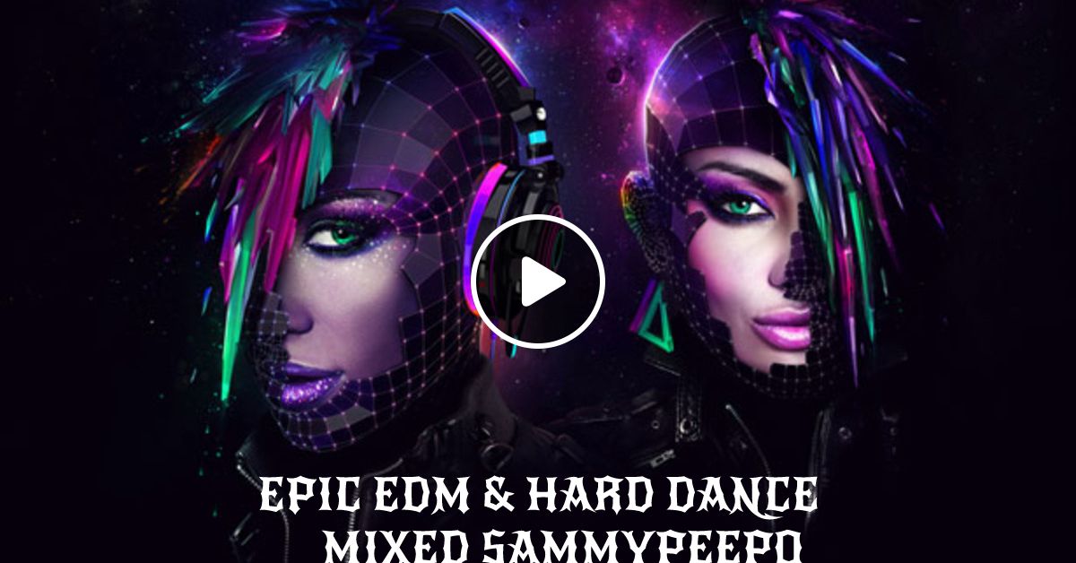 EPIC EDM & HARD DANCE MIXED V2 by SammyPeepo | Mixcloud