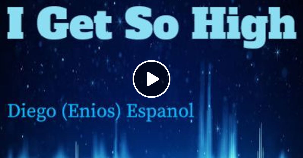 I Get So High by Diego (Enios) Espanol | Mixcloud