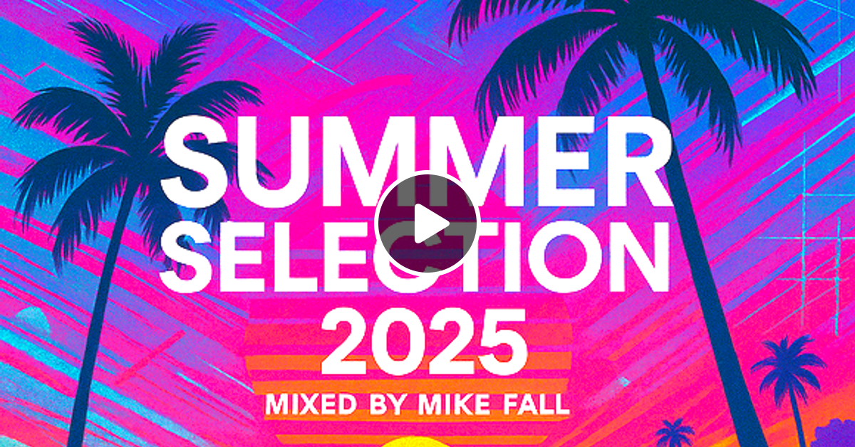 Summer Selection 2025 (Part 1) by Mike Fall | Mixcloud