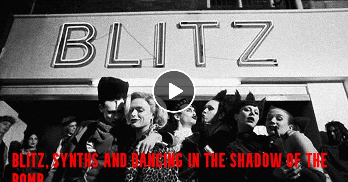 Blitz, Synths and Dancing in the Shadow of the Bomb by DJ Gerard ...