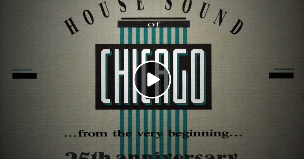 The History of The House Sound of Chicago - 25th Anniversary Megamix by ...