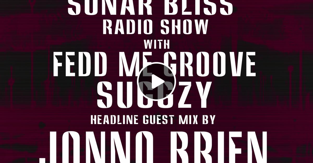 The Sonar Bliss Radio Show - Sonar Bliss 247 with Jonno Brien by Sonar ...