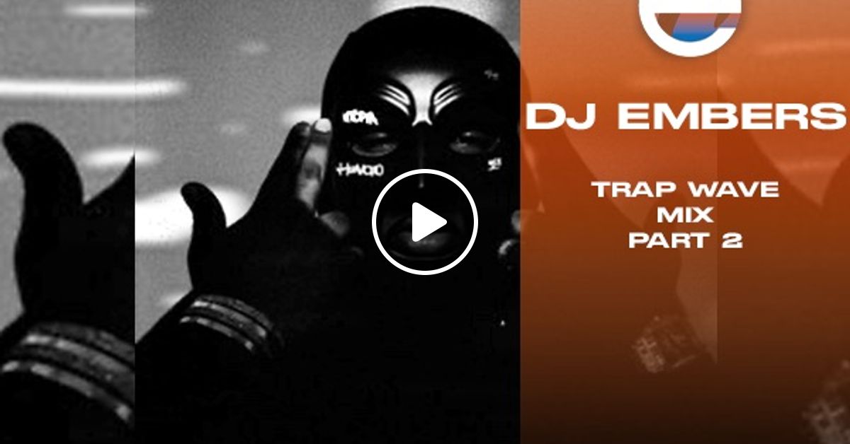 DJ EMBERS - Trap Wave Mix (Part 2) by DJ EMBERS | Mixcloud