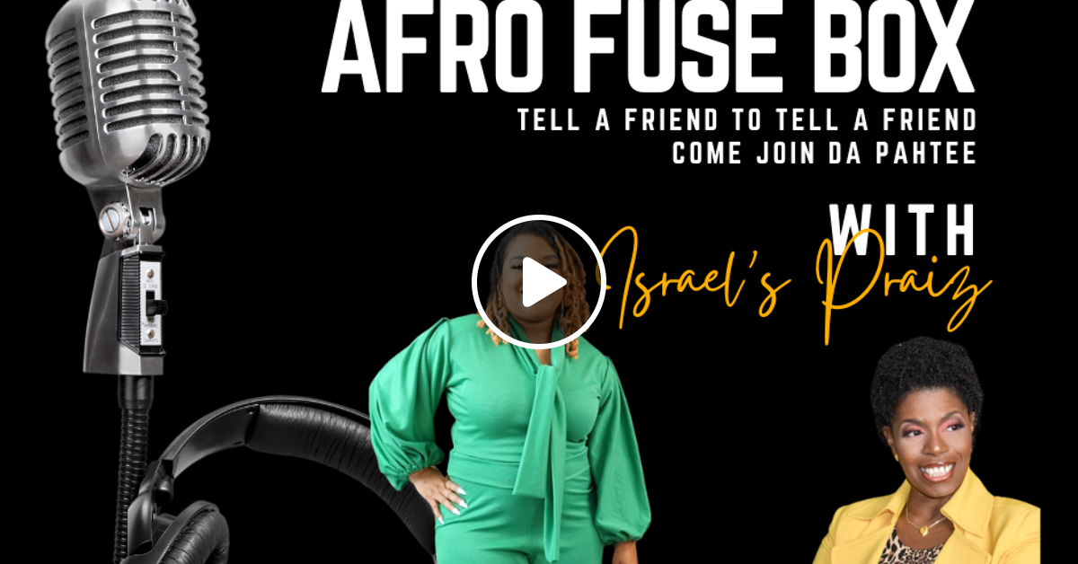 Afro Fuse Box - Leaving a Legacy Episode 101 with Israel's Praiz and ...