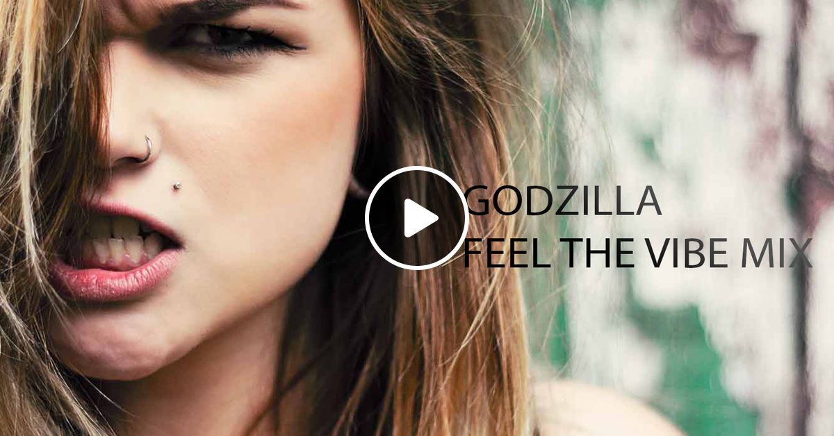 Godzilla - Feel the vibe mix by DJ Nikita "Godzilla" | Mixcloud