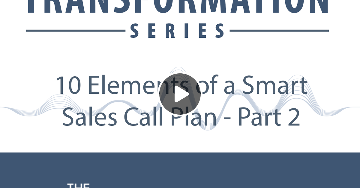 10 Elements of a Smart Call Plan 2 - Smart Sales Transformation Series ...